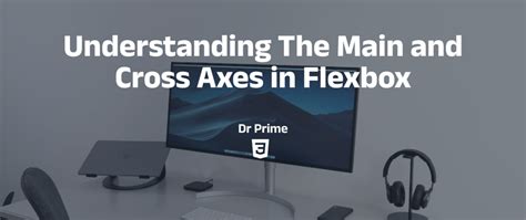 Understanding The Main And Cross Axes In Flexbox Dev Community