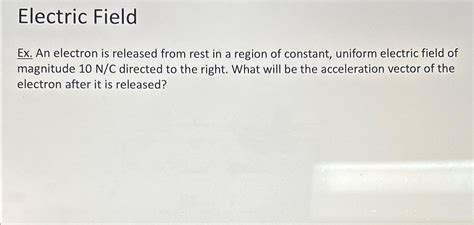 Solved Electric Fieldex ﻿an Electron Is Released From Rest