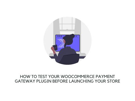 How To Test Your Woocommerce Payment Gateway Plugin Before Launching