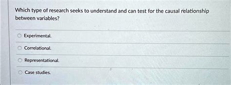 Solved Which Type Of Research Seeks To Understand And Can Test For The Causal Relationship