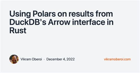 Using Polars On Results From Duckdbs Arrow Interface In Rust Vikram Oberoi