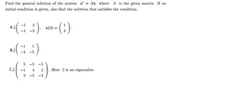 Solved Find The General Solution Of The System X Ax Where Chegg