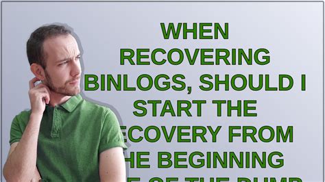Dba When Recovering Binlogs Should I Start The Recovery From The Beginning Time Of The Dump Or