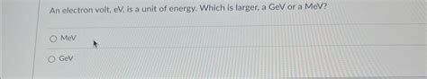 Solved An Electron Volt Ev ﻿is A Unit Of Energy Which Is