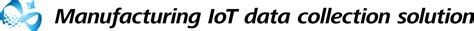 Manufacturing Iot Data Collection Solution Factory Iot Platform Toshiba Digital Solutions