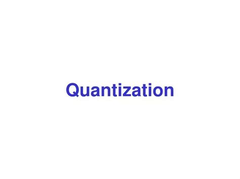Ppt Quantization Powerpoint Presentation Free Download Id3027151