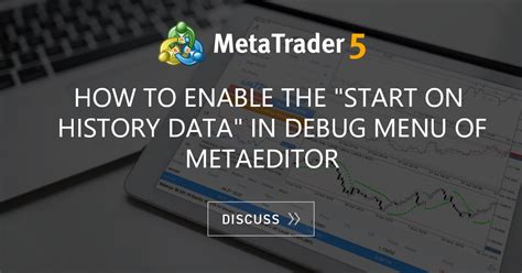 How To Enable The Start On History Data In Debug Menu Of Metaeditor