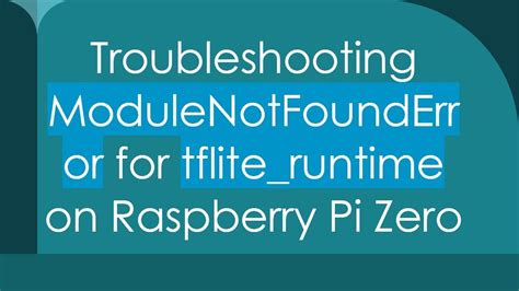 Troubleshooting Modulenotfounderror For Tfliteruntime On Raspberry Pi