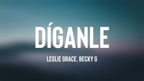 Díganle Leslie Grace Becky G Lyrics 🍧 Youtube