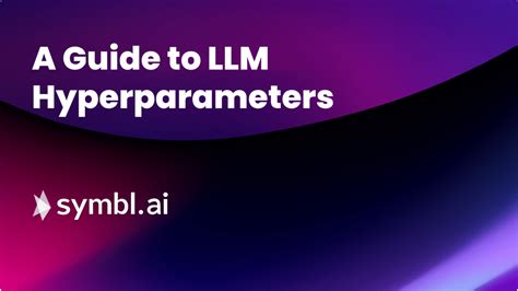 A Guide To Llm Hyperparameters Symblai