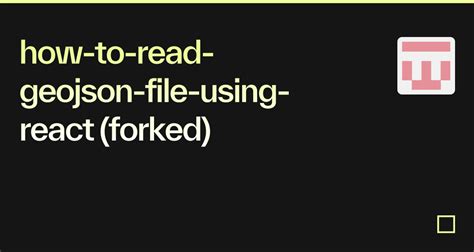 How To Read Geojson File Using React Forked Codesandbox How To Read Geojson File Using React Forked Codesandbox