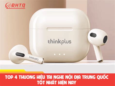 Top Th Ng Hi U Tai Nghe N I A Trung Qu C T T Nh T Hi N Nay