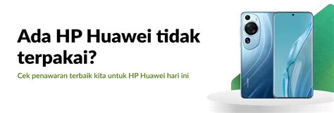 Jual Atau Tukar Tambah Huawei Smartphone Dapatkan Uang Tunai Instan Maujual