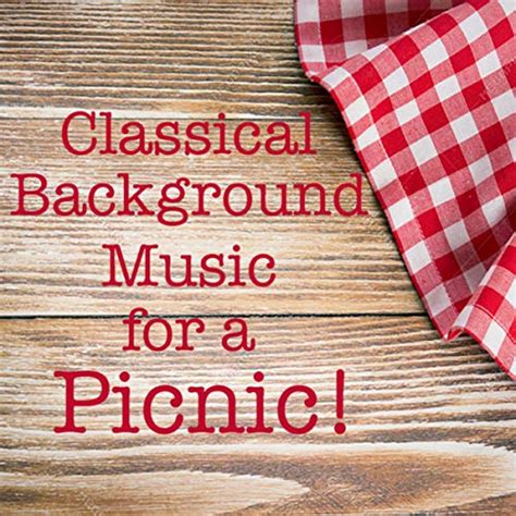 Play Classical Background Music For A Picnic By Various Artists On