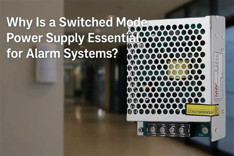 Why Is A Switched Mode Power Supply Essential For Alarm Systems Switch Mode Power Supply