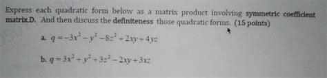 Solved Express Each Quadratic Form Below As A Matrix Product Chegg