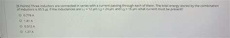 Solved 8 Points Three Inductors Are Connected In Series Chegg Com