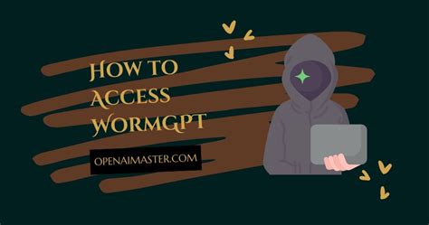 How To Access Wormgpt A Guide To Cybersecurity