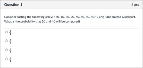 question 1 8 pts consider sorting the following