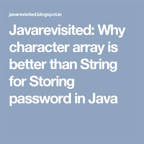 Javarevisited Why Character Array Is Better Than String For Storing Password In Java Java