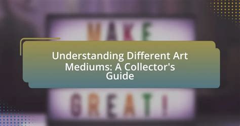 Understanding Different Art Mediums A Collectors Guide