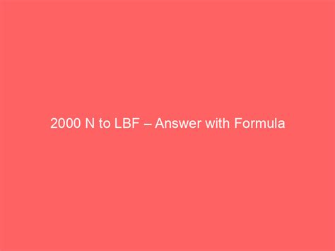 2000 N To Lbf Answer With Formula