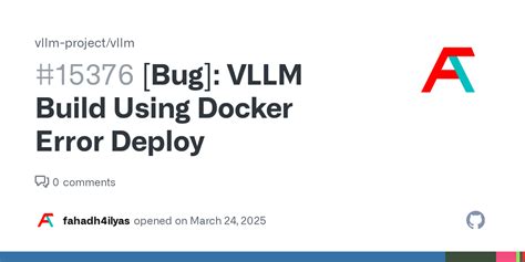 [bug] vllm build using docker error deploy · issue 15376 · vllm