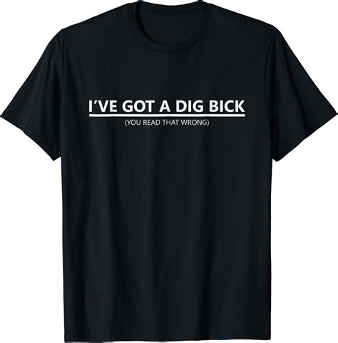 Mens Ive Got A Dig Bick Funny Raunchy Inappropriate T
