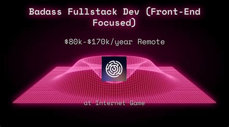 Web3 Badass Fullstack Dev Front End Focused 80k 170k Remote At Internet Game