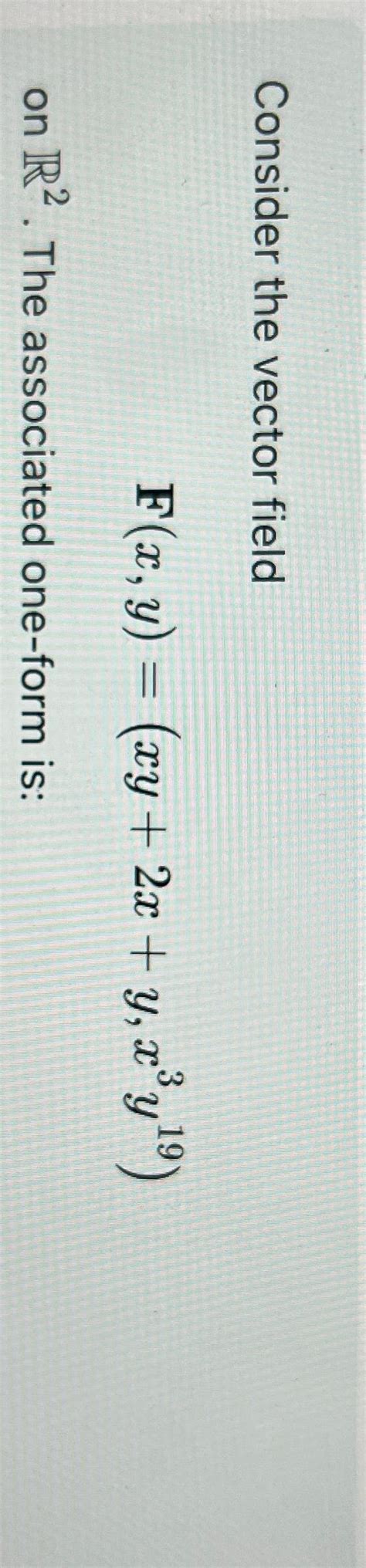 solved consider the vector fieldf x y xy 2x y x3y19 on r2
