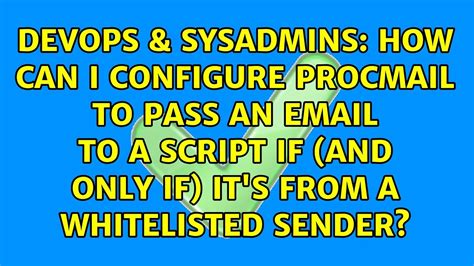 how can i configure procmail to pass an email to a script if and only