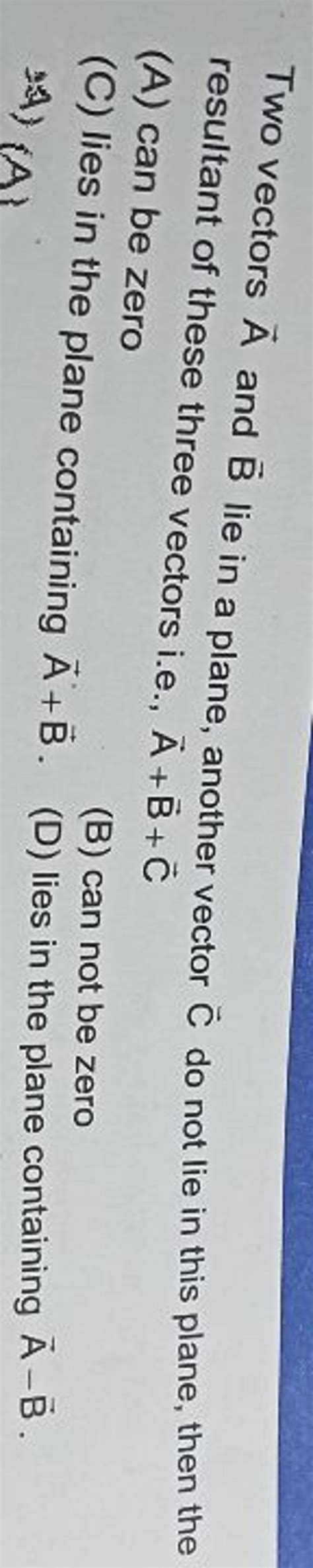 two vectors a and b lie in a plane another vector c do not lie in this p