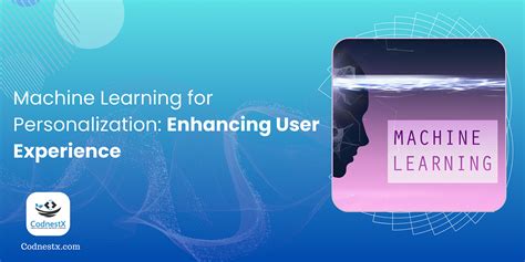 Machine Learning For Personalization Enhancing User Experience By