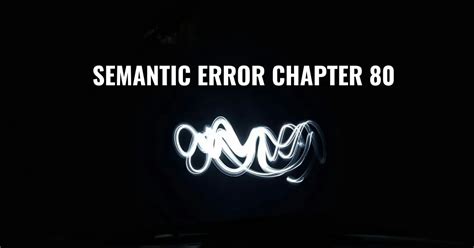 Everything About Semantic Error Chapter 80 Crispme
