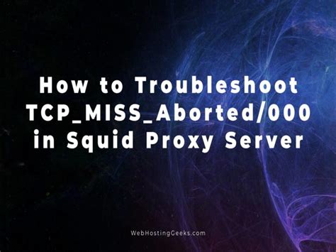 How To Troubleshoot Tcpmissaborted000 In Squid Proxy Server Linux Tutorials For Beginners