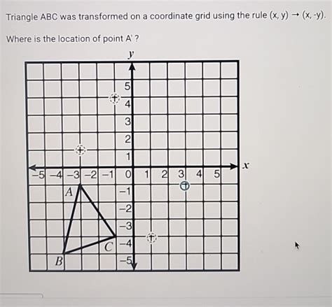 Solved Triangle ABC Was Transformed On A Coordinate Grid Using The Rule X Y To X Y Where
