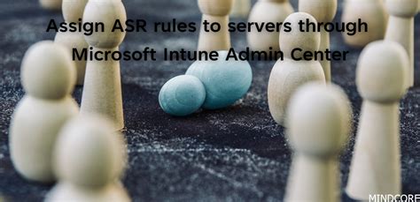 Assign Asr Rules To Servers Through Microsoft Intune Admin Center Mindcore Techblog