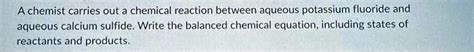 Solved A Chemist Carries Out A Chemical Reaction Between Aqueous Potassium Fluoride And Aqueous