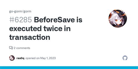 Beforesave Is Executed Twice In Transaction · Issue 6285 · Go Gorm