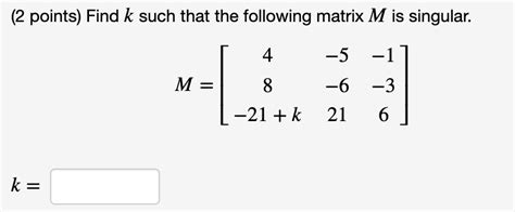 Solved 2 Points Find K Such That The Following Matrix M Is
