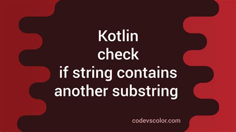 Kotlin Program To Check If A String Contains Another Substring Codevscolor