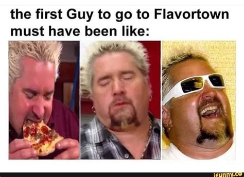 The First Guy To Go To Flavortown Must Have Been Ii Ke Ifunny