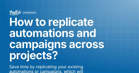 How To Replicate Automations And Campaigns Across Projects Batch Documentation