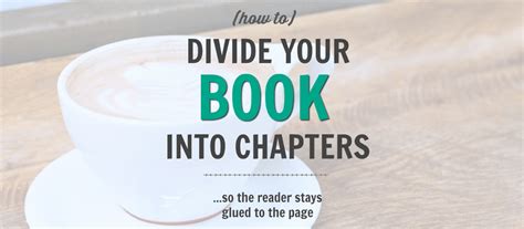 How To Divide Your Book Into Chapters So The Reader Stays Glued To The Page