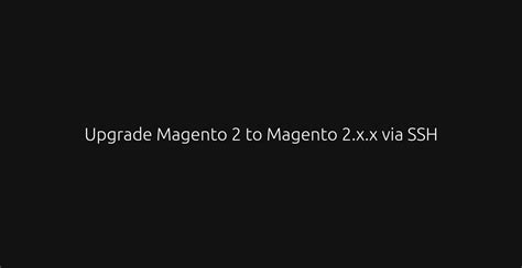 Upgrade Magento 2 To Magento 21 Via Ssh • Devhooks