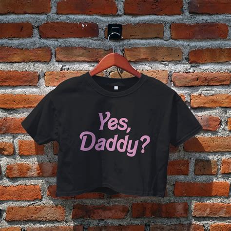 Yes Daddy Crop Top Yes Daddy Crop Tee Women S Crop Top Y K Aesthetic