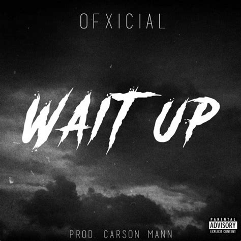 Stream Wait Up Prod Carson Mann By Ofxicial Listen Online For Free On Soundcloud