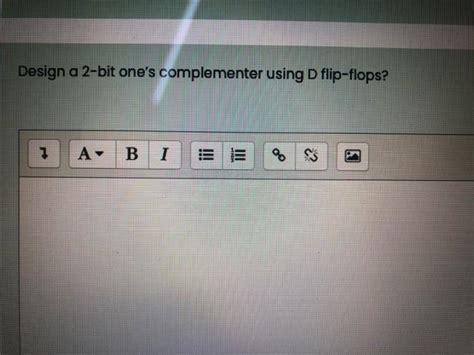 Solved Design A 2 Bit Ones Complementer Using D Flip Flops