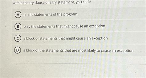 Solved Within The Try Clause Of A Try Statement You Codeall Solved Within The Try Clause Of A Try Statement You Codeall
