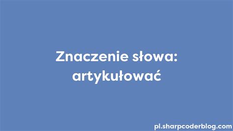 znaczenie słowa artykułować sharp coder blog